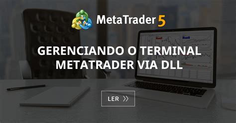 Gerenciando O Terminal Metatrader Via Dll Artigos Mql4