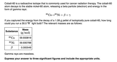 Solved Cobalt 60 Is A Radioactive Isotope That Is Commonly Used For