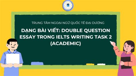 DẠNG BÀI VIẾT DOUBLE QUESTION ESSAY TRONG IELTS WRITING TASK 2