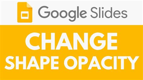 How To Change Opacity Of Shape In Google Slides Modify Shape Transparency Google Slides