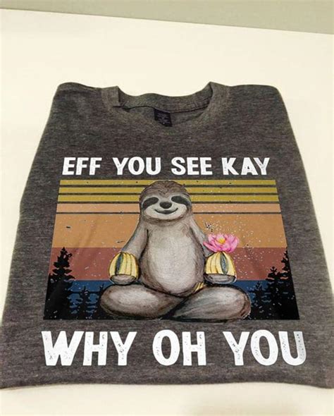 Vintage Eff You See Kay Why Oh You Cartoon Sloth Lotus Flower Shirt