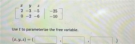 Solved Xyz 2 3 5 250 2 6 10 Use T To Parameterize The Free Chegg