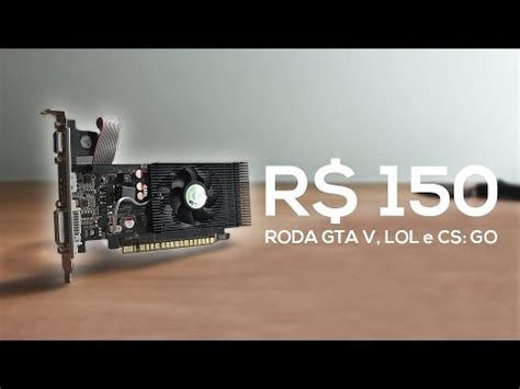 Placa De V Deo De R Para Jogar Gta V Lol E Cs Go Youtube