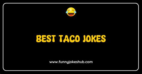 150 Best Taco Jokes That Will Make You Laugh And Crave Tacos Funny