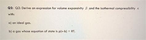 Solved Q2 Derive An Expression For Volume Expansivity And The