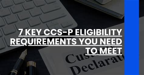 7 Key Ccs P Eligibility Requirements You Need To Meet Ccs 101