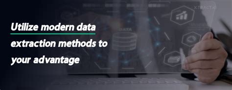 utilize modern data extraction methods to your advantage