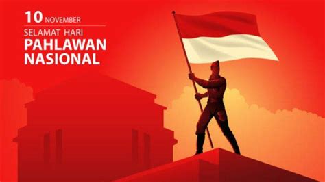 Quotes Atau Ucapan Di Hari Pahlawan 2023 18 Pesan Pahlawan Nasional