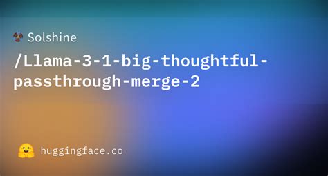Solshine Llama 3 1 Big Thoughtful Passthrough Merge 2 Hugging Face