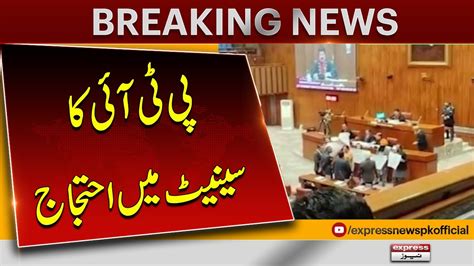 Pti Senators Protest In Senate Breaking News Express News Youtube
