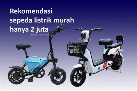 Rekomendasi Harga Sepeda Listrik Murah Hanya Juta Anasmakruf Com