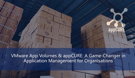 VMware App Volumes And AppCURE A Game Changer In Application