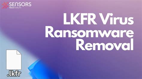 LKFR Virus Lkfr Files Decrypt Remove It Guide