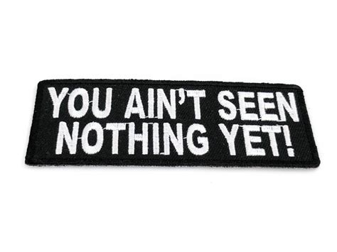 You Aint Seen Nothing Yet
