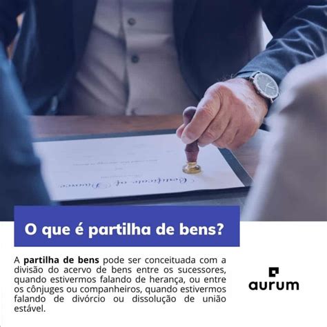 Partilha de bens o que é como fazer e formas possíveis