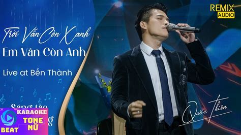 Karaoke Tone NỮ Trời Vẫn Còn Xanh Em Vẫn Còn Anh Quốc Thiên Live Youtube