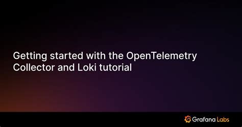 Getting Started With The Opentelemetry Collector And Loki Tutorial Grafana Enterprise Logs