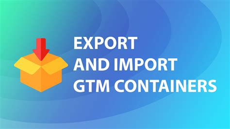Google Tag Manager Export And Import Any Container