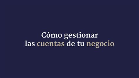 Cómo gestionar las cuentas de tu negocio PROductividad