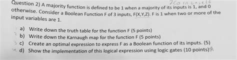 Solved A Majority Function Is Defined To Be 1 When A