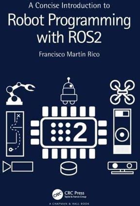 A Concise Introduction To Robot Programming With ROS2 Rico Francisco
