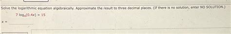 Solved Solve The Logarithmic Equation Algebraically
