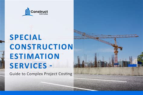 Special Construction Estimation Services Complex Costing Guide