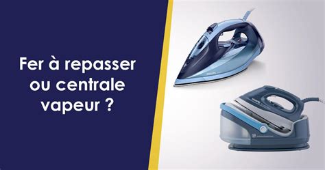 Fer à repasser ou centrale vapeur