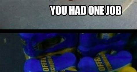 You Have Just One Job Imgur