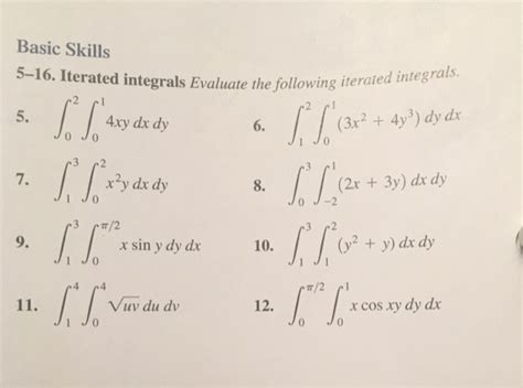 Solved Basic Skills 5 16 Iterated Integrals Evaluate The