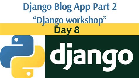 Day 8 Django Blog App Part 2 Django Framework Workshop Youtube