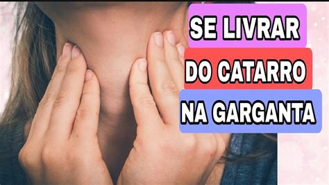 COMO ELIMINAR O CATARRO NA GARGANTA YouTube