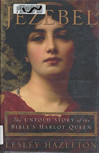 Jezebel The Untold Story Of The Bibles Harlot Queen By Hazleton