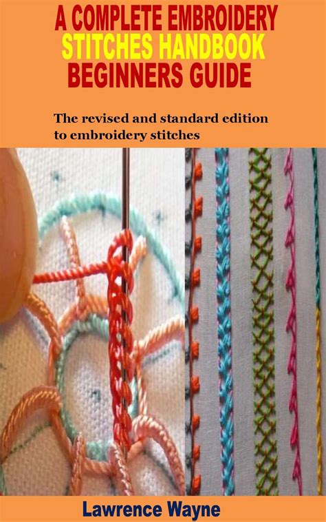 A Complete Embroidery Stitches Handbook Beginners Guide The Revised