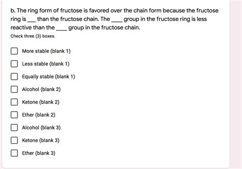 Solved B The Ring Form Of Fructose Is Favored Over The Chain Form Because The Fructose Ring Is