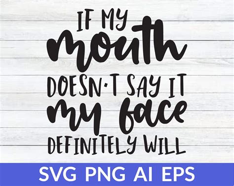 If My Mouth Doesnt Say It My Face Definitely Well Svg Etsy Artofit