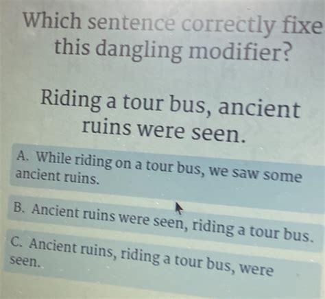solved which sentence correctly fixe this dangling modifier riding a