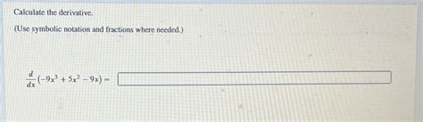 Solved Calculate The Derivative Use Symbolic Notation And