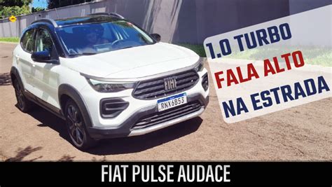 AVALIAÇÃO Na estrada o Fiat Pulse Audace bom desempenho e