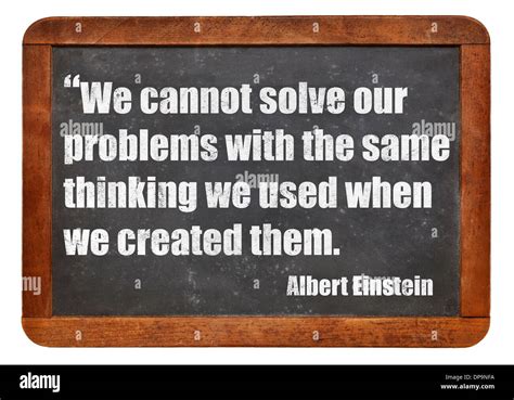 We Cannot Solve Our Problems With The Same Thinking We Used When We