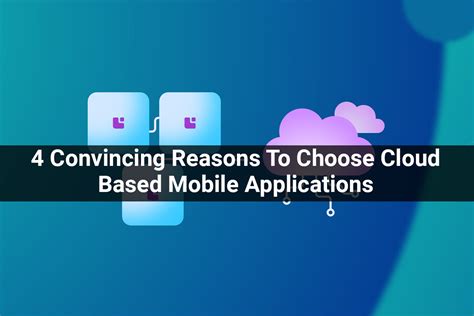 4 Convincing Reasons To Choose Cloud Based Mobile Applications