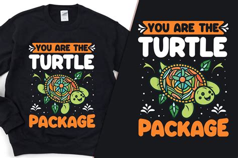 You Are The Turtle Package Classy Tshirt Graphic By Imkhaliid