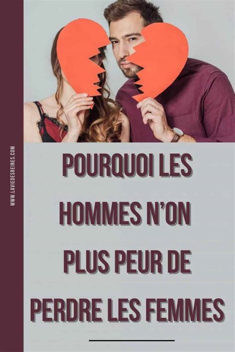 Pourquoi Les Hommes Nont Plus Peur De Perdre Les Femmes
