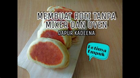 Cara Membuat Roti Tanpa Mixer Dan Oven Adonan Kue