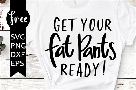 Get Your Fat Pants Ready Svg Free Quote Svg Funny Svg Instant