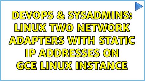 Devops And Sysadmins Linux Two Network Adapters With Static Ip Addresses On Gce Linux Instance