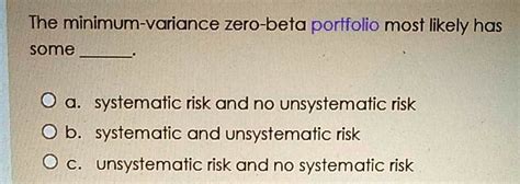 Solved The Minimum Variance Zero Beta Portfolio Most Likely Has Some