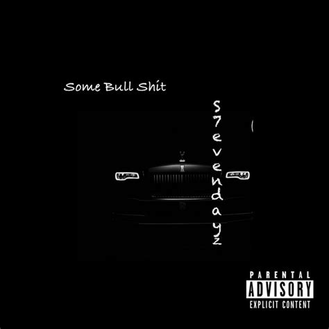 Some Bull Shit Single By S7evendayz Spotify
