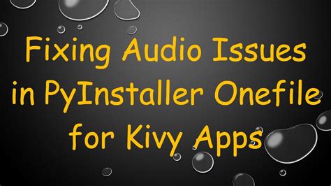 Fixing Audio Issues In Pyinstaller Onefile For Kivy Apps Youtube