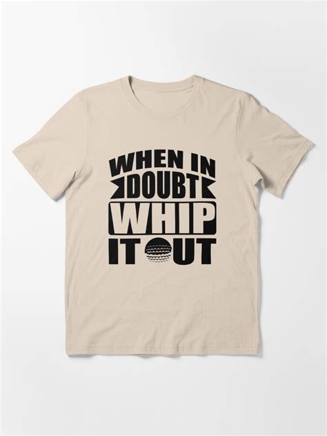 When In Doubt Whip It Out T Shirt By Nektarinchen Redbubble